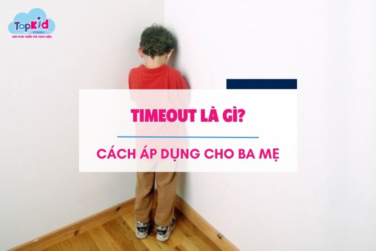Timeout là gì? Mẹo giúp ba mẹ nuôi dạy con khoa học